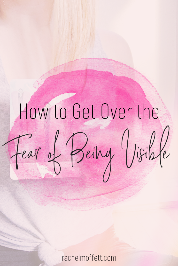 How to Get Over the Fear of Being Visible: 6 Things You Can Do